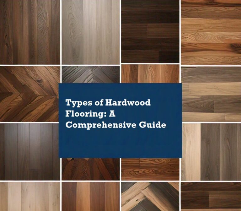 Types of Hardwood Flooring: A Comprehensive Guide